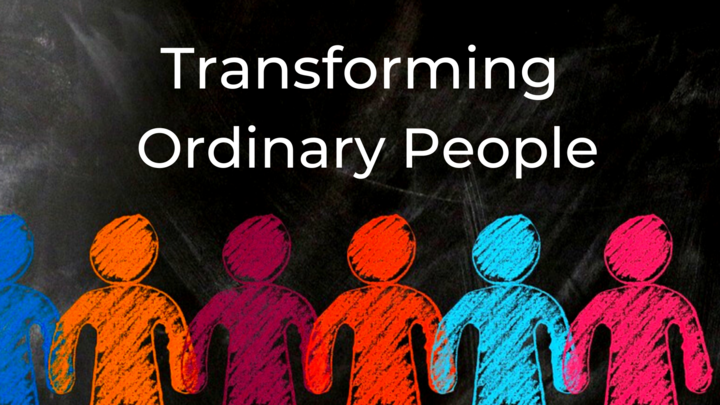 Transforming Ordinary People - Sunday AM - First Free Church