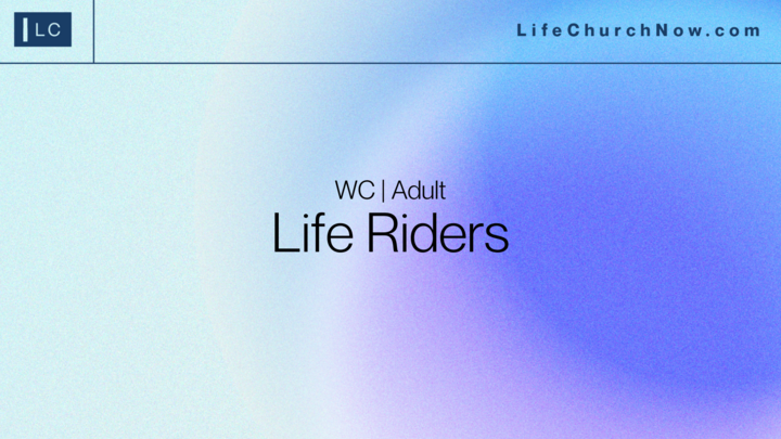 WC | Adult | Life Riders - Life Church