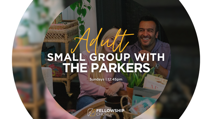 Parkers’ Adult Small Group - Fellowship Church