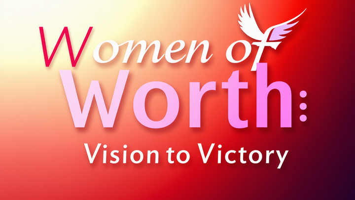 Women of Worth: Vision to Victory - Vibrant Church