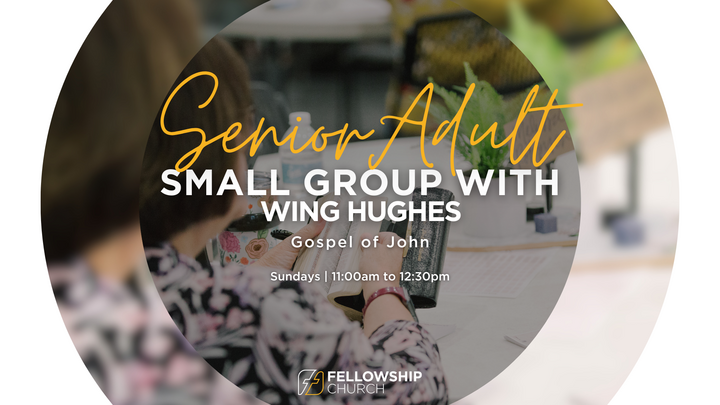Wing Hughes' Senior Adult Small Group - Sunday 11:00 AM - Fellowship Church