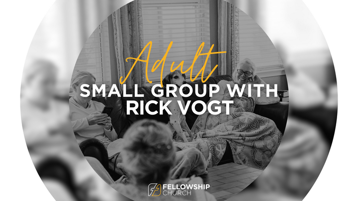Adult Small Group with Rick Vogt - Fellowship Church