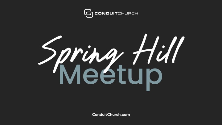 Spring Hill Meet Up (West) - Conduit Church