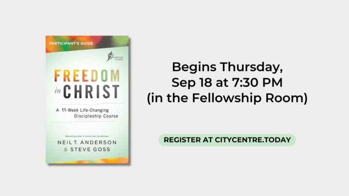 Freedom in Christ Discipleship Course: Fall 2025 - City Centre Church