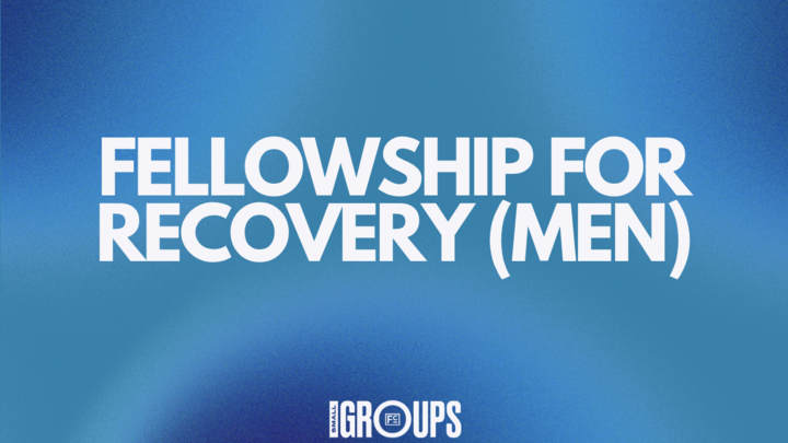 Fellowship for Recovery (Men) - Fellowship Church