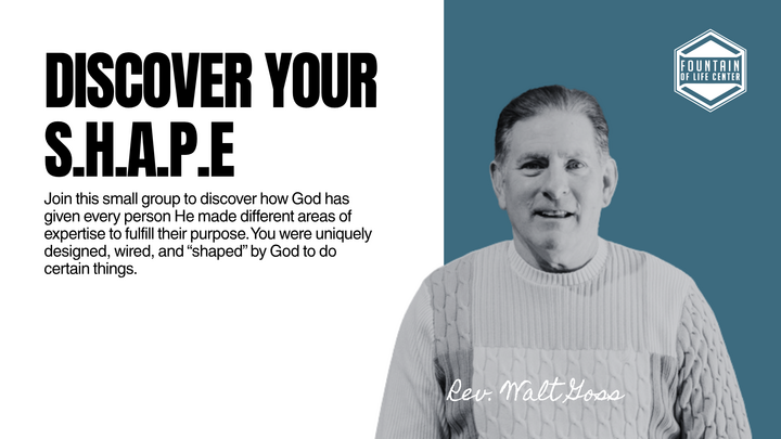 Discover Your S.H.A.P.E w/Rev. Walt Goss - Fountain of Life Center