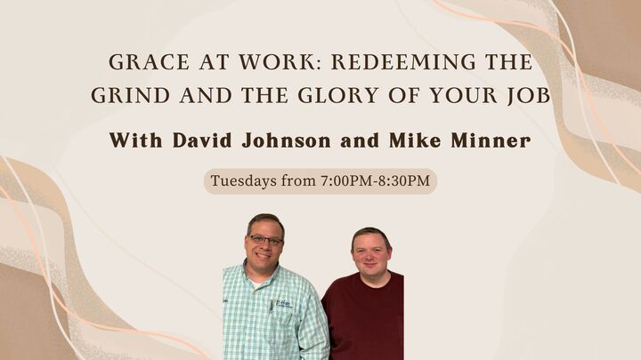 Grace at Work: Redeeming the Grind and the Glory of Your Job - The ...