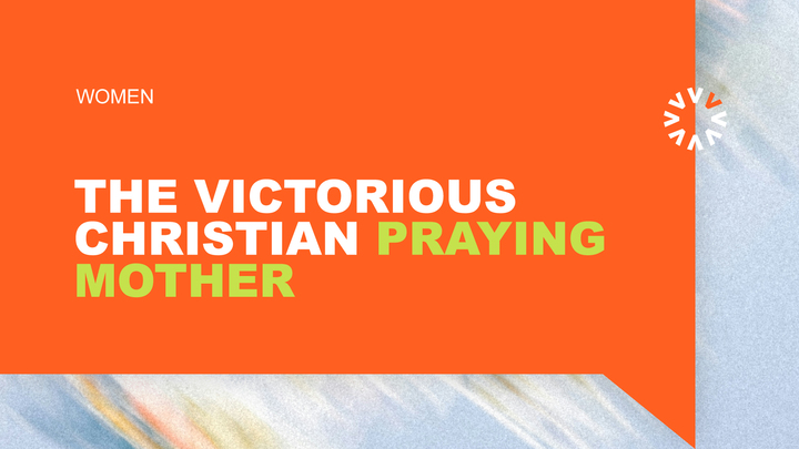 The Victorious Christian Praying Mother - Spring Hills Church
