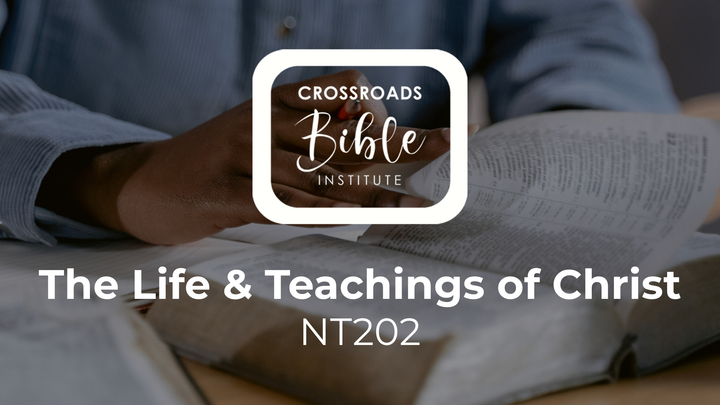 CBI: The Life & Teachings of Christ (NT202) - Crossroads Community ...